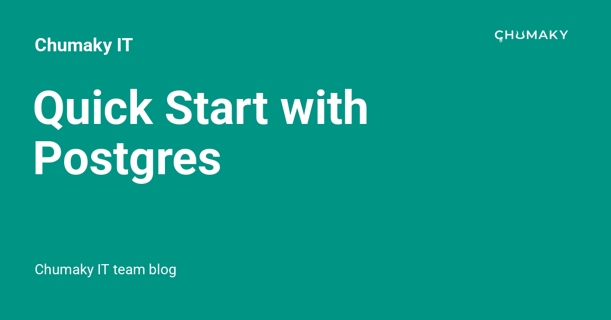 Quick Start with Postgres - Chumaky IT