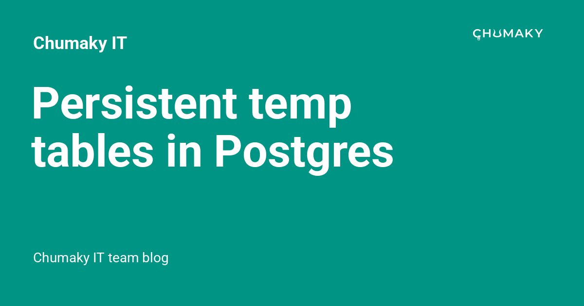 Persistent Temp Tables In Postgres Chumaky It