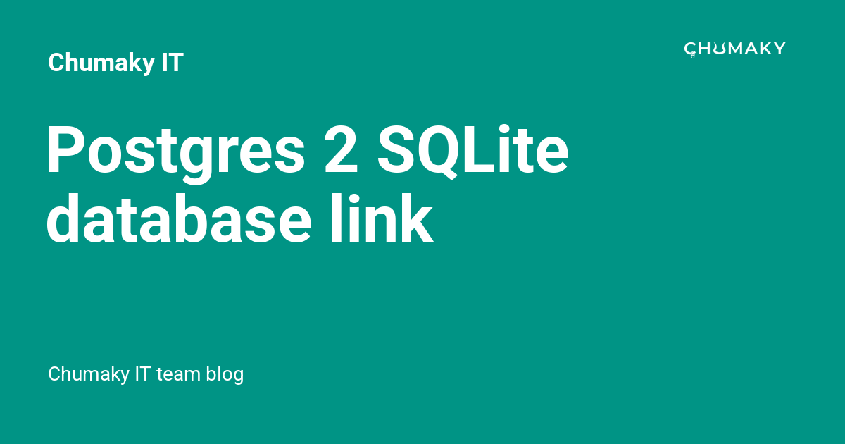 Postgres 2 SQLite database link - Chumaky IT